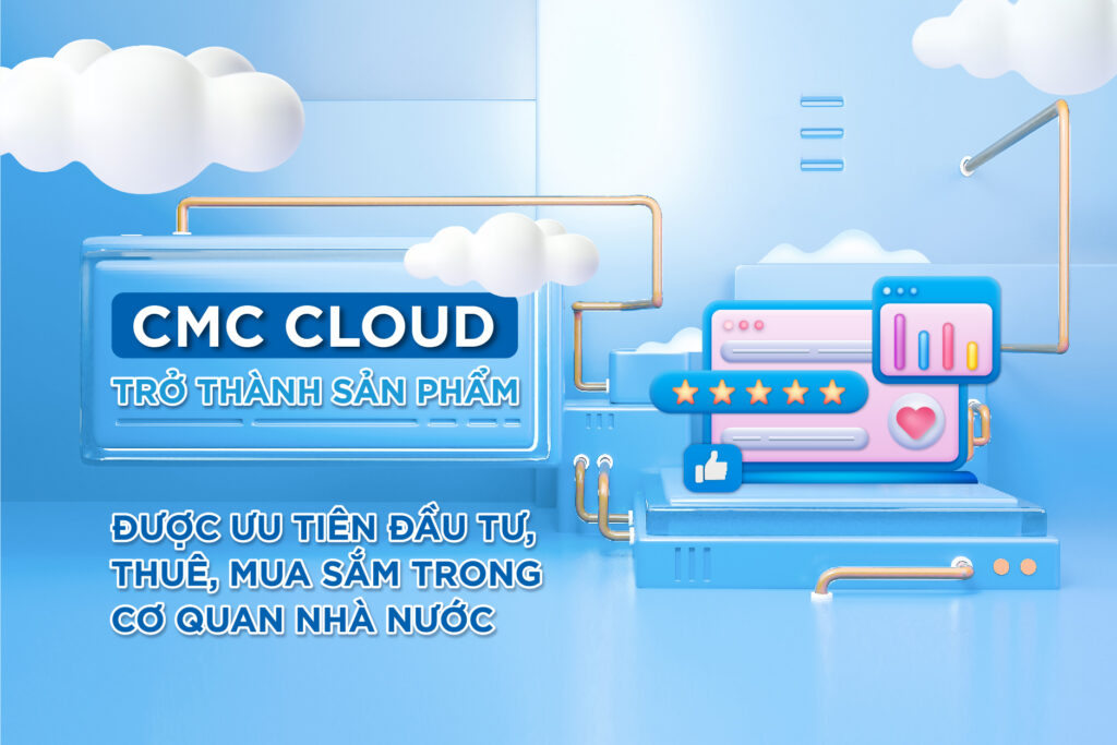 CMC CLOUD ĐÁP ĐỨNG CÁC TIÊU CHÍ ĐƯỢC ƯU TIÊN ĐẦU TƯ, MUA SẮM THEO THÔNG ...
