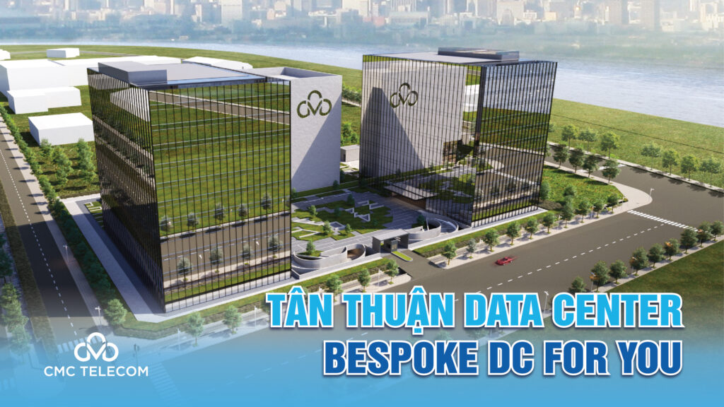 Tân Thuận Data Center - Bespoke DC For You - CMC Telecom ...