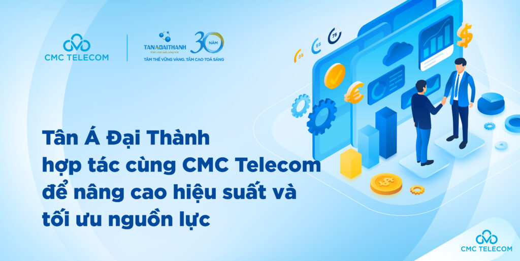 TÂN Á ĐẠI THÀNH NÂNG CAO HIỆU SUẤT VÀ TỐI ƯU NGUỒN LỰC KHI HỢP TÁC CÙNG CMC TELECOM - CMC ...